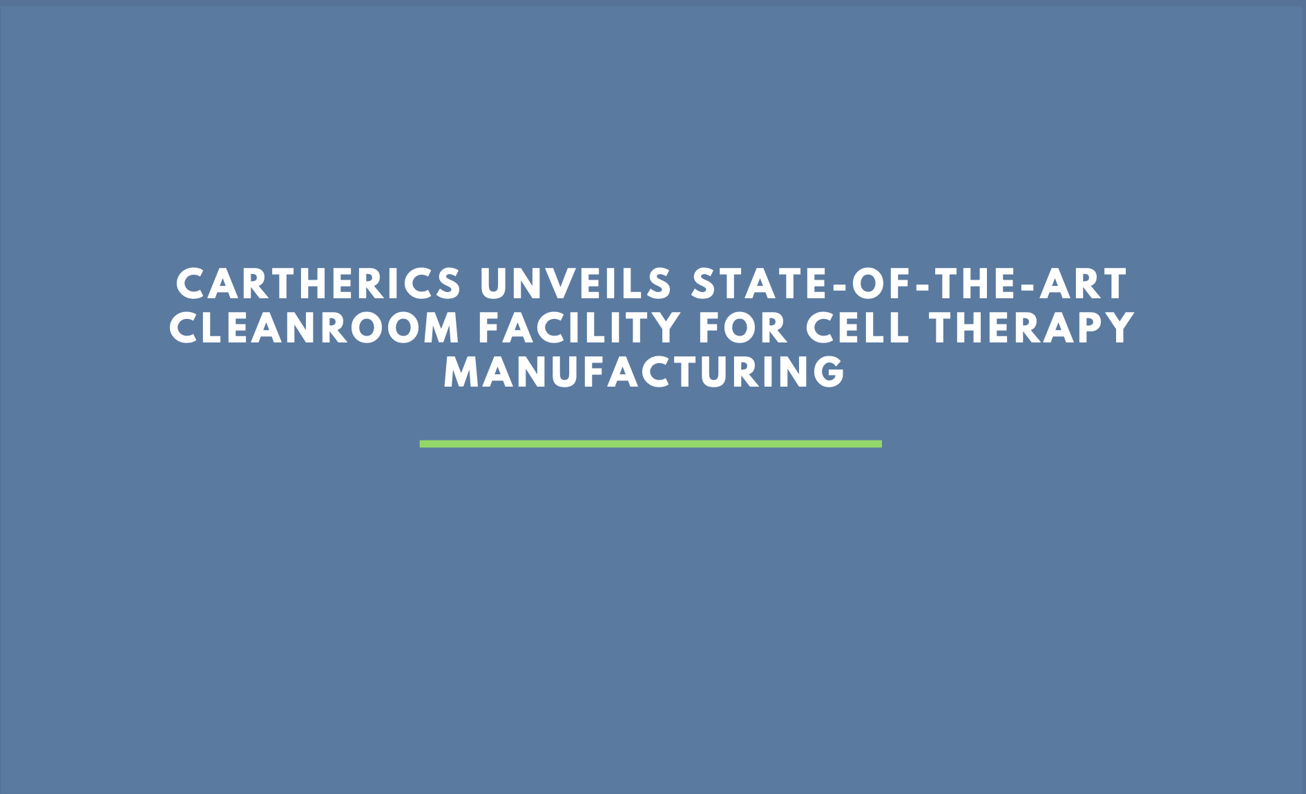 Cartherics Unveils State-Of-The-Art Cleanroom Facility for Cell Therapy ...